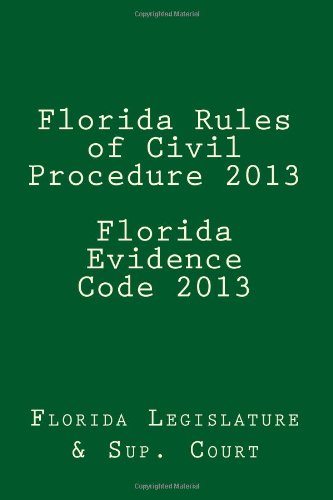 Florida Rules of Civil Procedure 2013 Florida Evidence Code 2013 ...