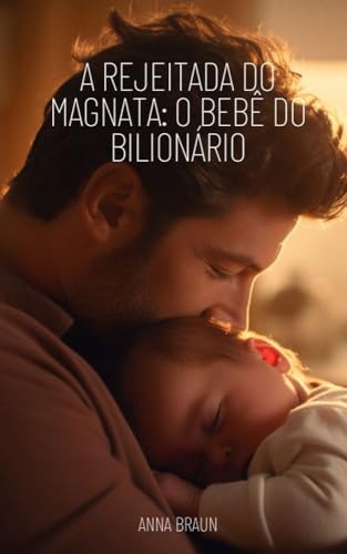 A rejeitada do Magnata: O bebê do Bilionário - eBook, Resumo, Ler Online e PDF - por Braun, Anna