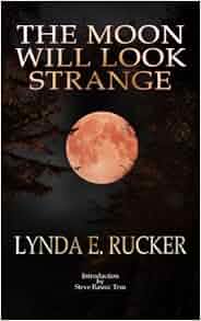 The Moon Will Look Strange: Lynda E Rucker: 9781492314646: Amazon.com ...