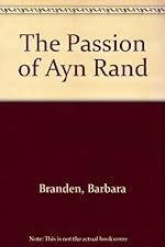 The Passion of Ayn Rand by Barbara Branden | LibraryThing