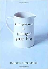Ten Poems to Change Your Life: Roger Housden: 9780609609019: Amazon.com ...