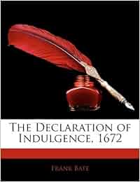 The Declaration of Indulgence, 1672: Frank Bate: 9781141471980: Books ...