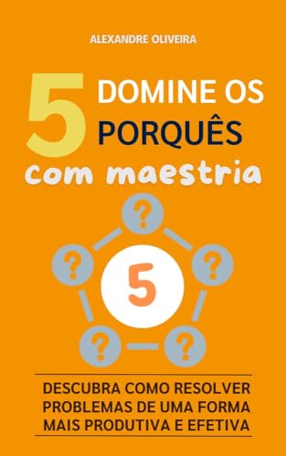 Domine os 5 Porquês com Maestria: Descubra Como Resolver Problemas de ...