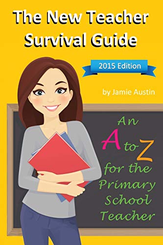 The New Teacher Survival Guide: An A-Z for the Primary School Teacher ...