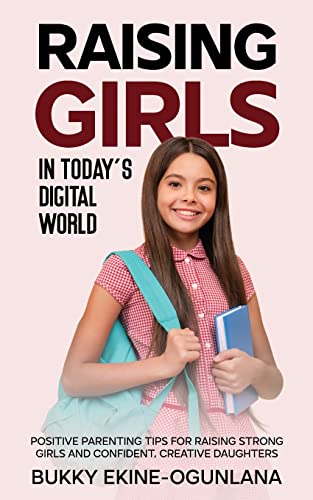 Raising Girls in Today's Digital World: Proven Positive Parenting Tips ...