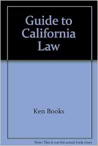 Guide to California Law: Ken Books: 9780910553407: Amazon.com: Books