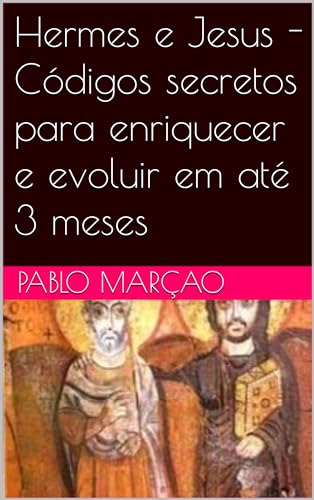 Hermes e Jesus - Códigos secretos para enriquecer e evoluir em até 3 ...