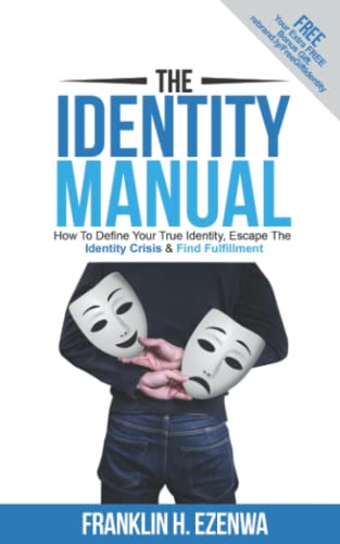 The Identity Manual: How To Define Your True Identity, Escape The ...