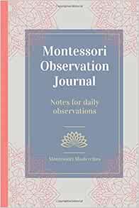 Montessori Observation Journal: Notes for daily observations ...