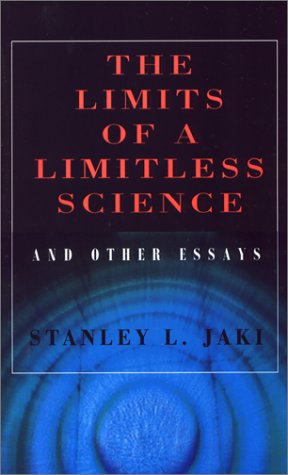 The Limits of a Limitless Science and Other Essays: Jaki, Stanley L ...