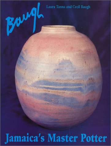 Baugh: Jamaica's Master Potter: Tanna, Laura, Baugh, Cecil ...