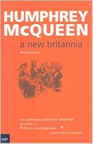 A New Britannia: McQueen, Humphrey: 9780702234392: Amazon.com: Books