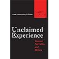 Amazon.com: Unclaimed Experience: Trauma, Narrative, and History ...