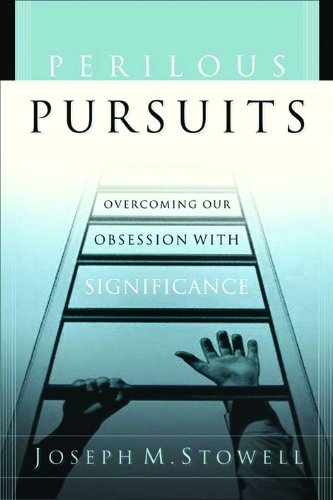 Amazon.com: Perilous Pursuits: Overcoming Our Obsession with Significance (9780802478122 ...