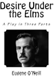 Desire Under The Elms by Eugene O'Neill: Eugene O'Neill, Introduction by Patricia Robinson ...