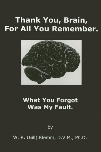 Thank You, Brain, For All You Remember. What You Forgot Was My Fault: W ...