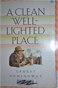 A Clean, Well Lighted Place (Creative Short Story): Hemingway, Ernest ...