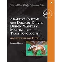 Adaptive Systems With Domain-Driven Design, Wardley Mapping, and Team Topologies: Architecture ...