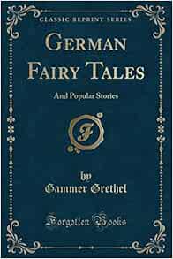 German Fairy Tales: And Popular Stories (Classic Reprint): Grethel ...