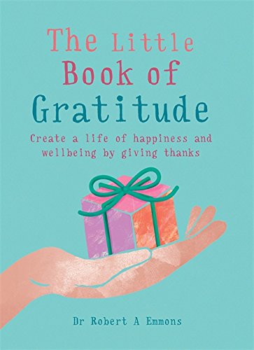 The Little Book of Gratitude: Create a life of happiness and wellbeing ...