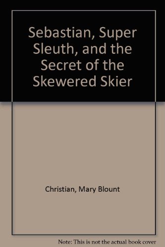 Sebastian (Super Sleuth) and the Secret of the Skewered Skier: Mary ...