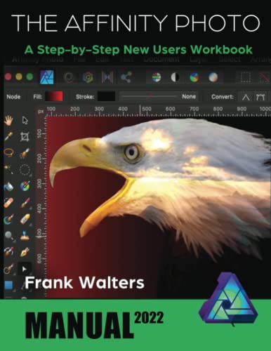 The Affinity Photo Manual: A Step-by-Step New Users Workbook: Walters ...