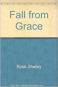 Fall from Grace: Ross, Shelley: 9780345449740: Books - Amazon