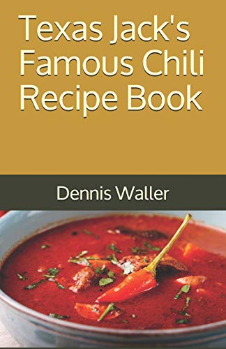 Texas Jack's Famous Chili Recipe Book: How to Make a Delicious Bowl of ...