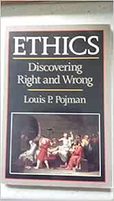 Ethics: Discovering right and wrong: Pojman, Louis P: 9780534123789: Amazon.com: Books