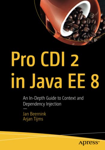 Pro Cdi 2 In Java Ee 8 An In Depth Guide To Context And Dependency Injection Beernink Jan