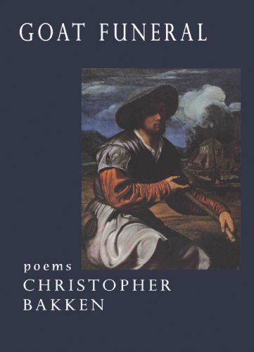 Goat Funeral: Poems: Bakken, Christopher: 9781931357388: Amazon.com: Books