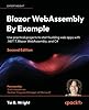 Blazor WebAssembly By Example: Use practical projects to start building web apps with .NET 7 ...