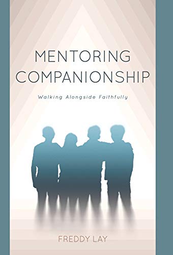 Mentoring Companionship: Walking Alongside Faithfully: Lay, Freddy ...