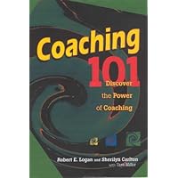 Coaching 101: Discover the Power of Coaching: Robert E. Logan, Sherilyn ...
