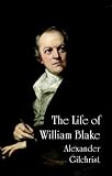 Gilchrist on Blake: The Life of William Blake by Alexander Gilchrist ...