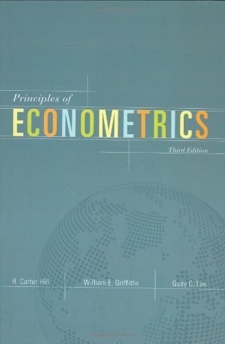 By R. Carter Hill, William E. Griffiths, Guay C. Lim: Principles of Econometrics Third (3rd ...