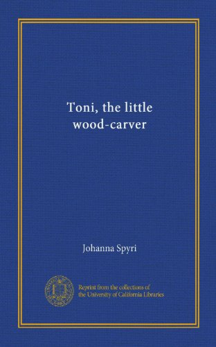Toni, the little wood-carver: Spyri, Johanna: Amazon.com: Books