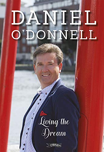 Living the Dream: O'Donnell, Daniel, Rowley, Eddie: 9781847179678 ...