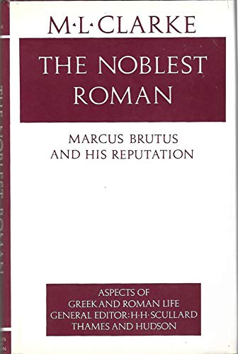 Noblest Roman: Marcus Brutus and His Reputation (Aspects of Greek and ...