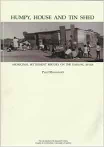 Humpy, house and tin shed: Aboriginal settlement history on the Darling ...