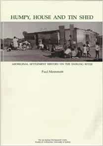 Humpy, house and tin shed: Aboriginal settlement history on the Darling ...