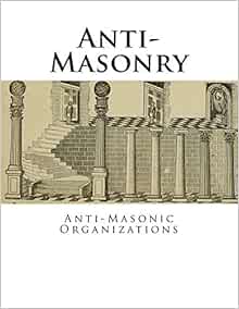 Anti-Masonry: Anti-Masonic Organizations: Harrison, Rich: 9781518601194 ...