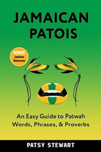 Jamaican Patois: An Easy Guide to Patwah Words, Phrases & Proverbs in ...