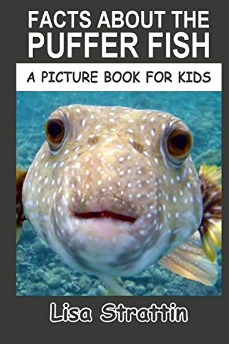 Facts About the Puffer Fish (A Picture Book For Kids): Strattin, Lisa ...