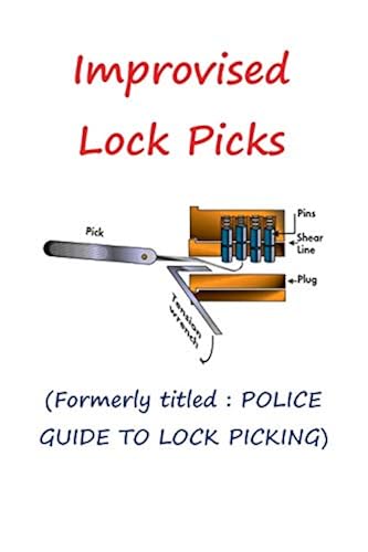 Improvised Lock Picks: Formerly titled : POLICE GUIDE TO LOCK PICKING ...