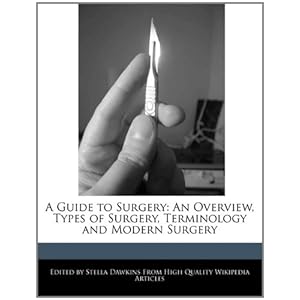 Surgery An Overview, Types of Surgery, Terminology and Modern Surgery ...