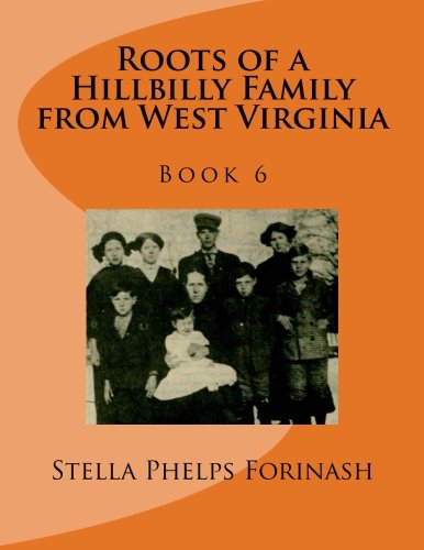 Roots of a Hillbilly Family from West Virginia: Book 6 (Volume 6 ...