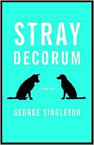 Stray Decorum: Singleton, George: 9781938103544: Amazon.com: Books