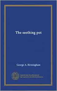 The seething pot: Birmingham, George A.: Amazon.com: Books