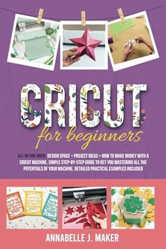 Cricut for Beginners: All-in-One Book: Design Space + Project Ideas ...